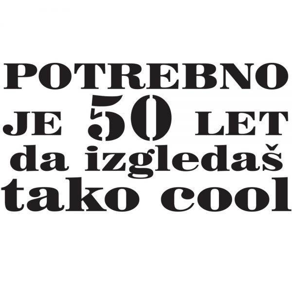 Majica za 50 let - Potrebno je 50 let da izgledaš tako cool - Smešne majice