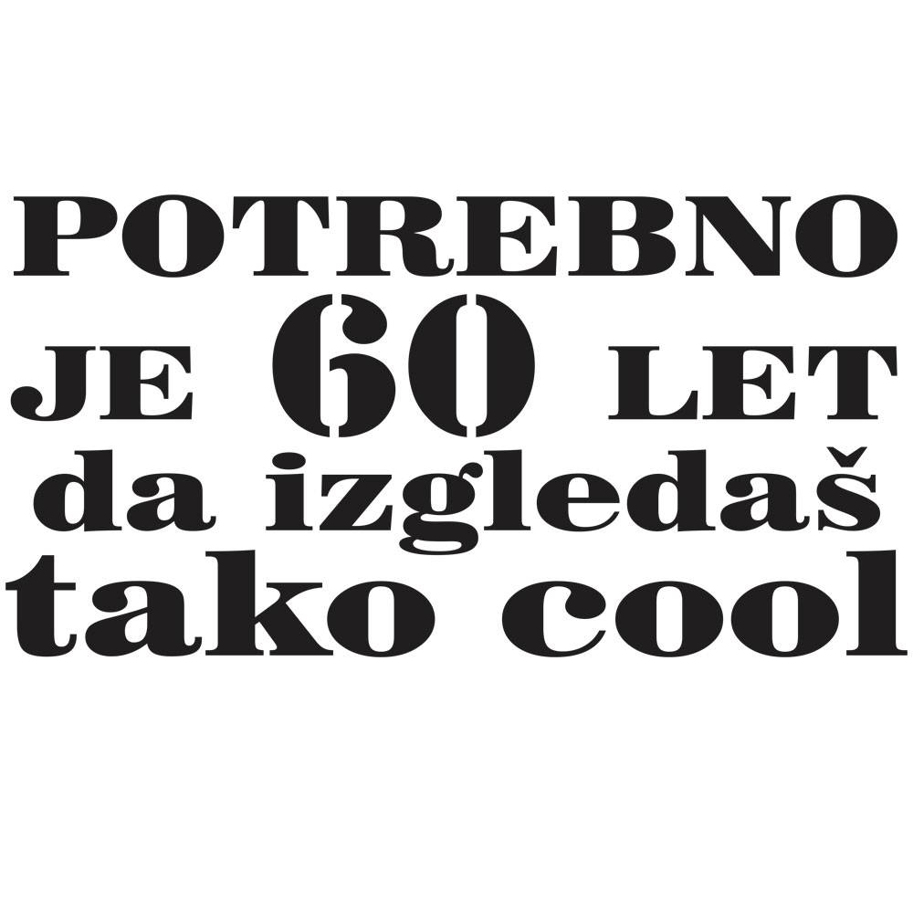 Smešna majica potrebno je 60 let da izgledaš tako cool - Smešne majice