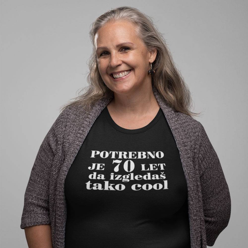 Majica potrebno je 70 let da izgledaš tako cool - Smešne majice