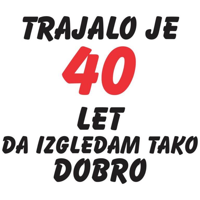 Smešna majica trajalo je 40 let da izgledam tako dobro - Smešne majice