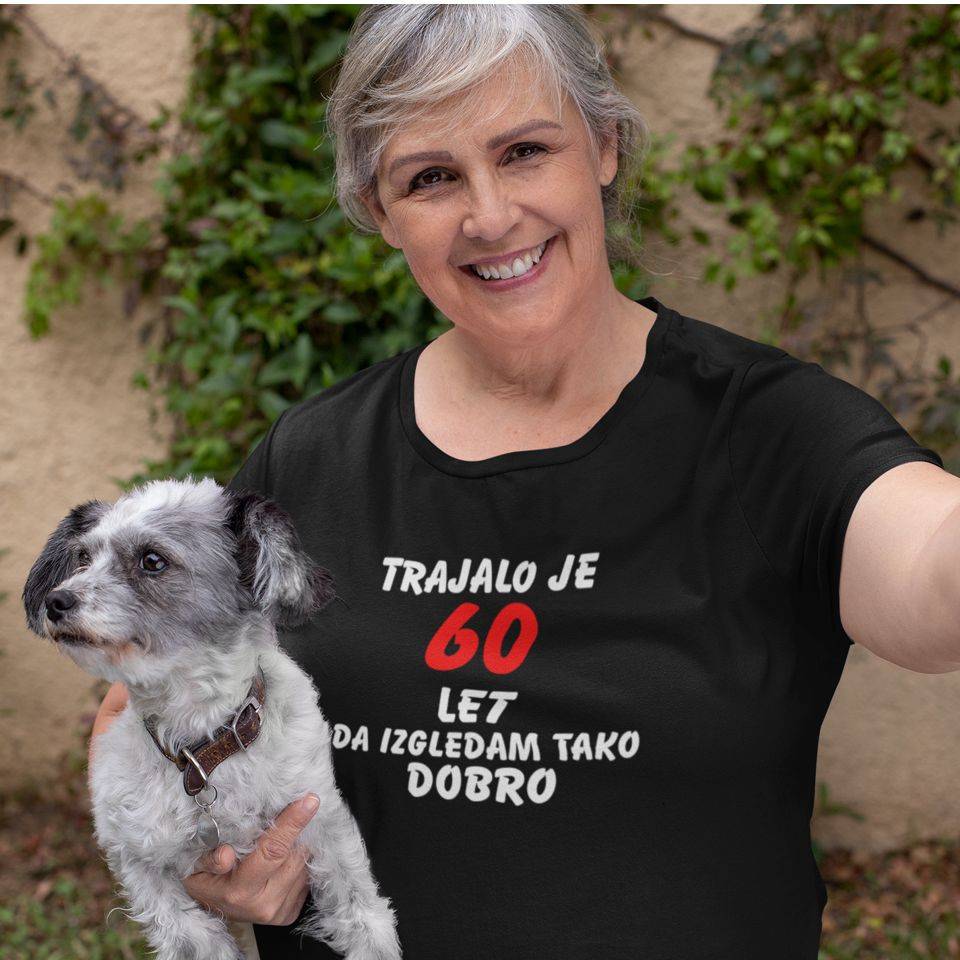 Smešna majica Trajalo je 60 let da izgledam tako dobro - Smešne majice